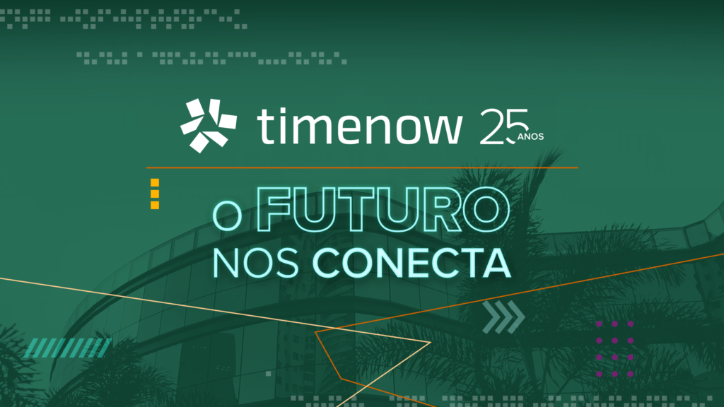 Timenow completa 25 anos com olhar no futuro - Timenow